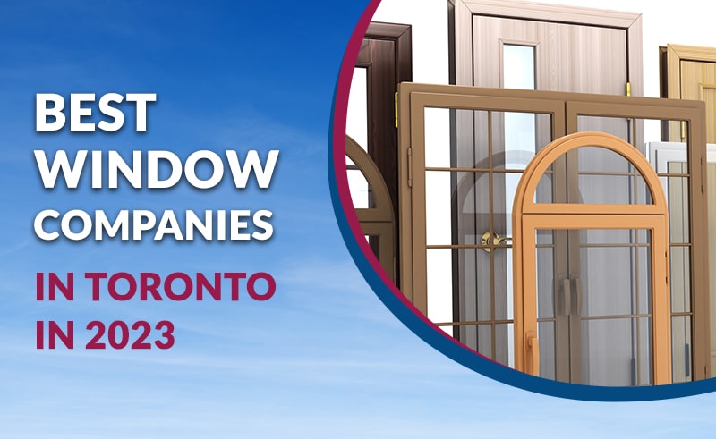 Best Window Companies in Toronto, Ontario in 2023