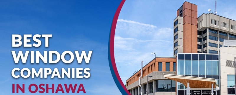 Best Window Companies in Oshawa, Ontario 2024