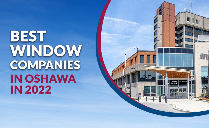 Best Window Companies in Oshawa, Ontario 2024